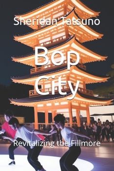 “Bop City” for reclaiming the SF Fillmore – Dreamscaping Your AI Multiverse